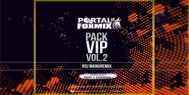 Portalfoxmix » El arte del deejay » PACK VIP VOL 2 #DJMANUREMIX